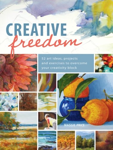 Creative Freedom: 52 Art Ideas, Projects and Exercises to Overcome Your ...